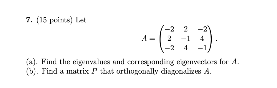 Solved 7. (15 points) Let A=⎝⎛−22−22−14−24−1⎠⎞. (a). Find | Chegg.com