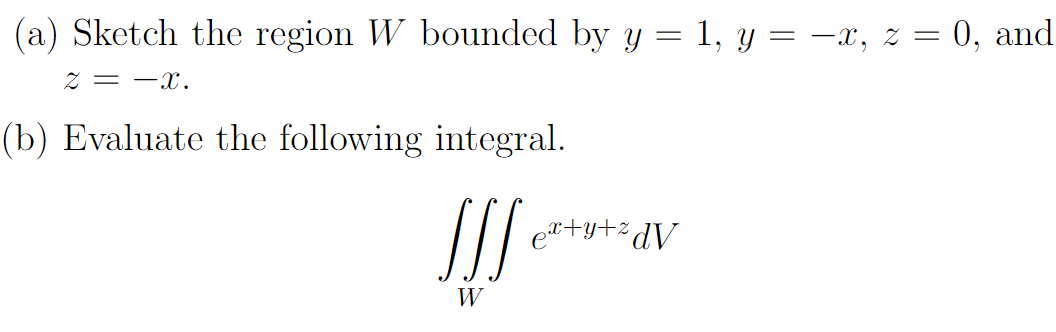 Solved (a) Sketch the region W bounded by y=1,y=−x,z=0, and | Chegg.com