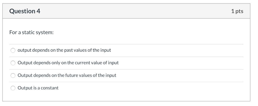 Solved Question 4 1 pts For a static system: output depends | Chegg.com