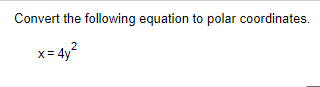 Solved Convert the following equation to polar coordinates. | Chegg.com