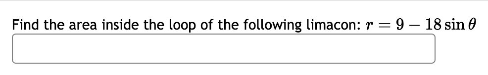 Solved Find the area inside the loop of the following | Chegg.com