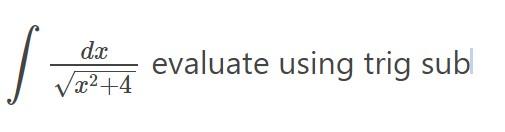 Solved dx Vx2 +4 evaluate using trig sub tan x+cos X dal | Chegg.com