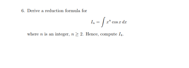 Solved Derive a reduction formula forIn=∫﻿﻿xncosxdxwhere n | Chegg.com