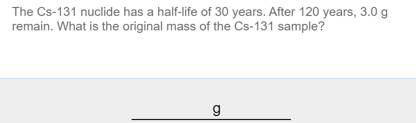 Solved: The Cs-131 Nuclide Has A Half-life Of 30 Years. Af... | Chegg.com