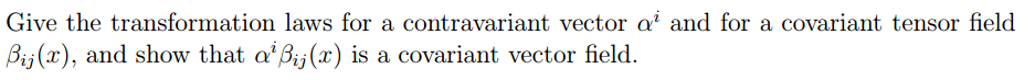 Solved Give the transformation laws for a contravariant | Chegg.com