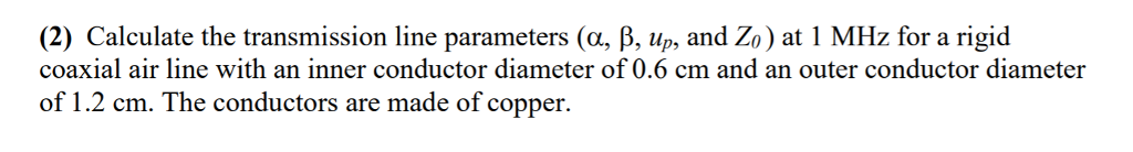 Solved (2) Calculate the transmission line parameters (α, β, | Chegg.com