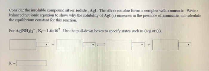 Solved Consider the insoluble compound silver iodide, AgI. | Chegg.com