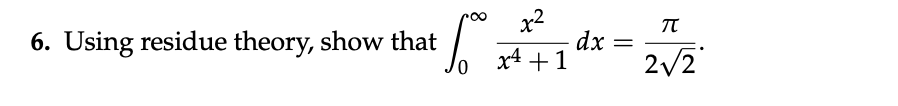 Solved 6. Using residue theory, show that ∫0∞x4+1x2dx=22π. | Chegg.com
