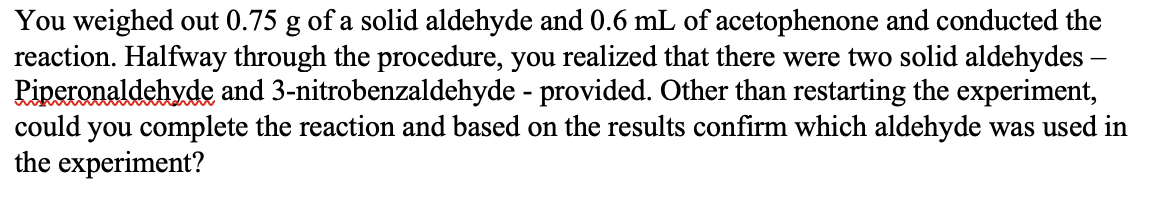 Solved You weighed out 0.75 g of a solid aldehyde and 0.6 mL | Chegg.com