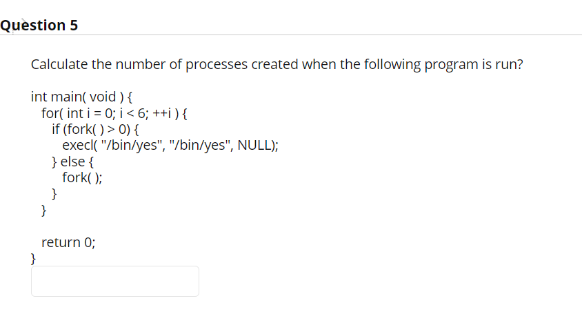 Solved Question 5 Calculate the number of processes created | Chegg.com