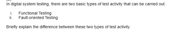 Solved In digital system testing, there are two basic types | Chegg.com