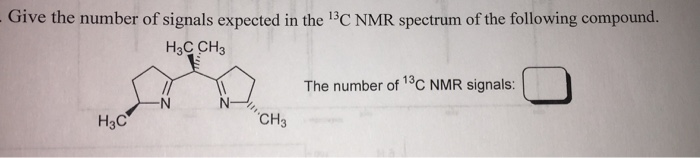 Solved Give the number of signals expected in the 13C NMR | Chegg.com