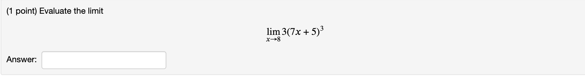 Solved (1 point) Evaluate the limit limx→83(7x+5)3 | Chegg.com