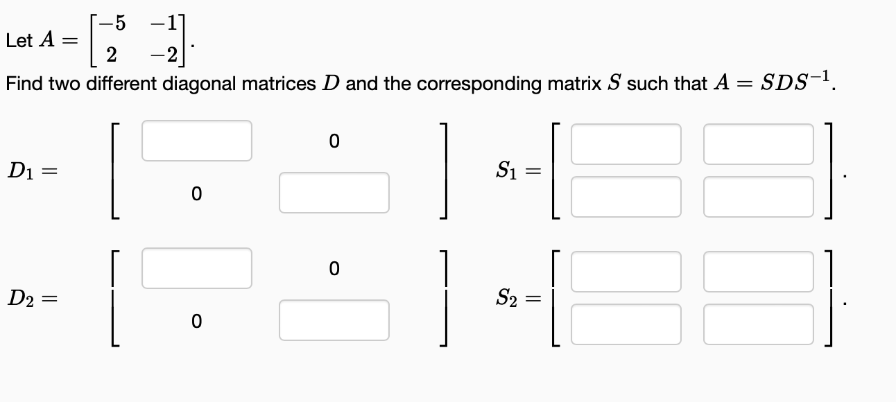 Solved Let A=[−52−1−2]. Find two different diagonal matrices | Chegg.com