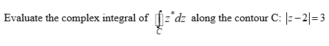 Solved Evaluate the complex integral of ∫Cz∗dz along the | Chegg.com