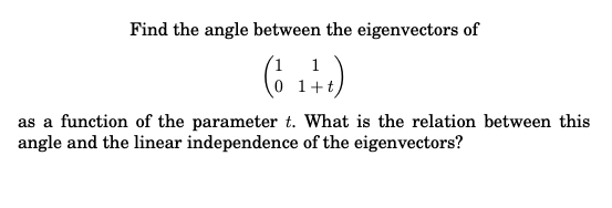 Solved Find the angle between the eigenvectors of (1011+t) | Chegg.com