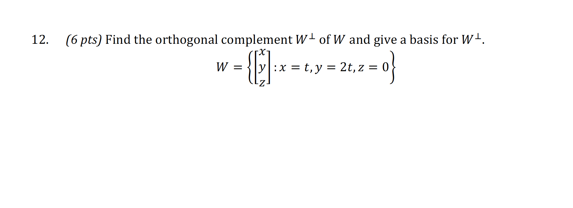 Solved 12. (6 pts) Find the orthogonal complement Wt of W | Chegg.com