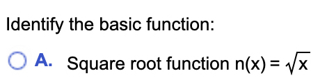 Solved Identify the basic function: A. ﻿Square root function | Chegg.com