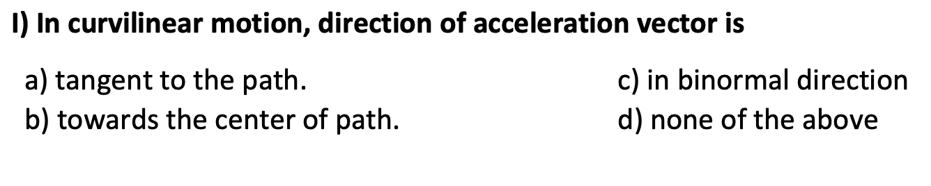 Solved 1) In curvilinear motion, direction of acceleration | Chegg.com