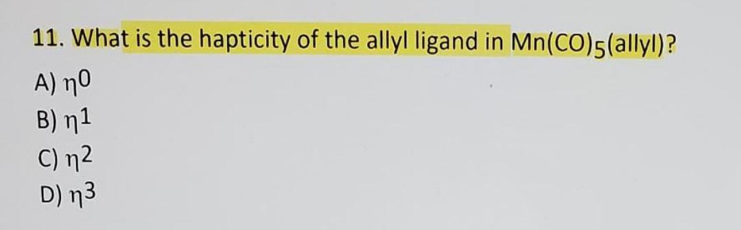 Solved 11. What is the hapticity of the allyl ligand in | Chegg.com