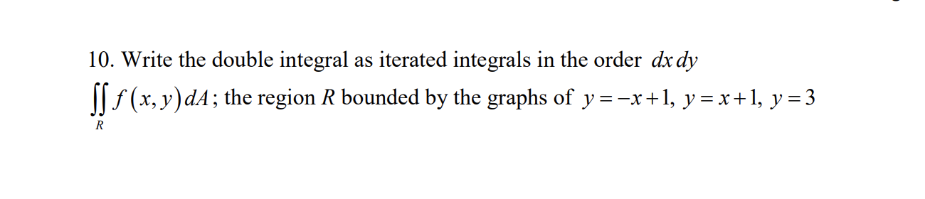 Solved 10. Write the double integral as iterated integrals | Chegg.com