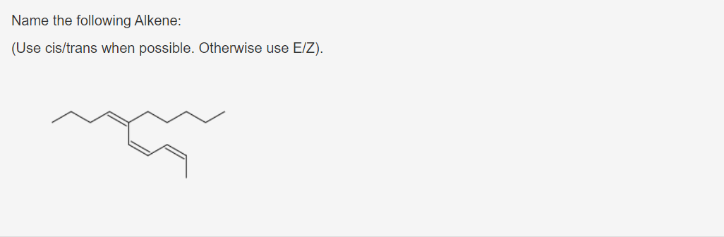 Solved Name the following Alkene: (Use cis/trans when | Chegg.com