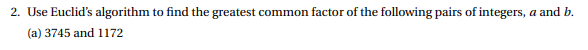 Solved 2. Use Euclid's algorithm to find the greatest common | Chegg.com