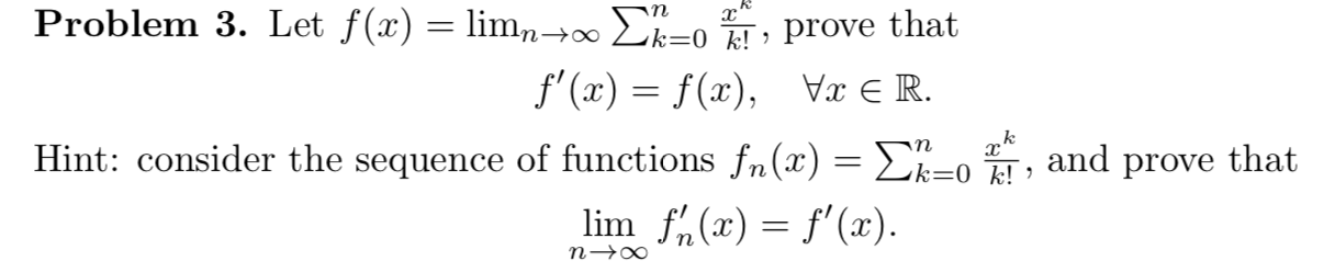 Solved Problem 3. Let f(x) = limn+ Ek=o ! , prove that f'(x) | Chegg.com