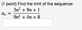 Solved (1 point) Find the limit of the sequence: 3n2 + 9n +1 | Chegg.com