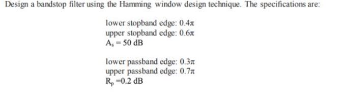 Solved Design a bandstop filter using the Hamming window | Chegg.com