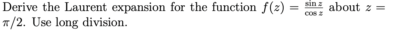 Solved Derive the Laurent expansion for the function f(z) = | Chegg.com