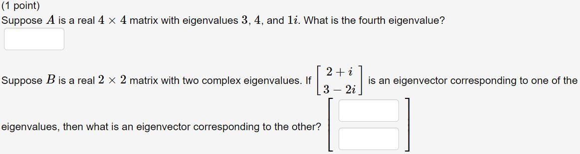 Solved (1 point) Suppose A is a real 4 x 4 matrix with | Chegg.com