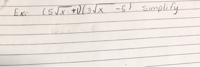 Solved Ex (5 squareroot x + 1)(3 squareroot x - 5) simplify | Chegg.com