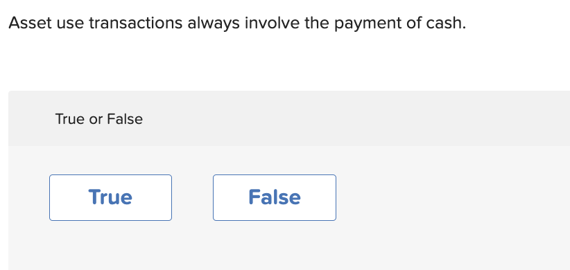 Solved Asset use transactions always involve the payment of | Chegg.com