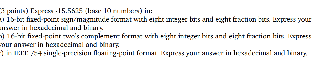 Solved (3 points) Express -15.5625 (base 10 numbers) in: a) | Chegg.com