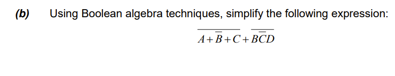 Solved (b) Using Boolean algebra techniques, simplify the | Chegg.com