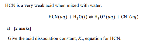 Solved HCN is a very weak acid when mixed with water. a) [2 | Chegg.com