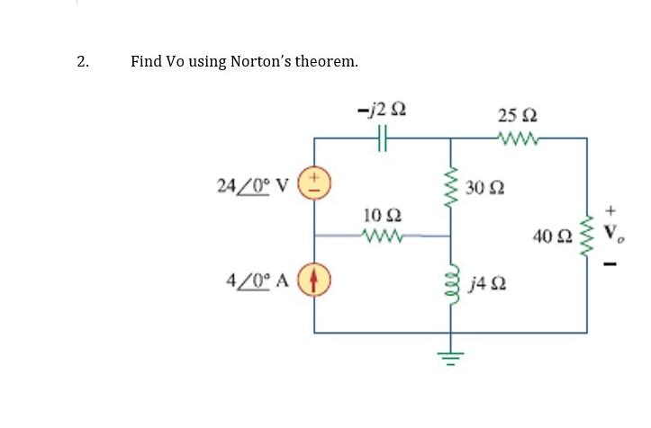 Solved 2. Find Vo using Norton's theorem. -j2.12 25 Ω 24/0° | Chegg.com