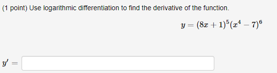 Solved (1 point) Use logarithmic differentiation to find the | Chegg.com