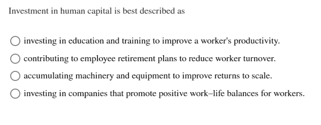 Solved Investment in human capital is best described | Chegg.com