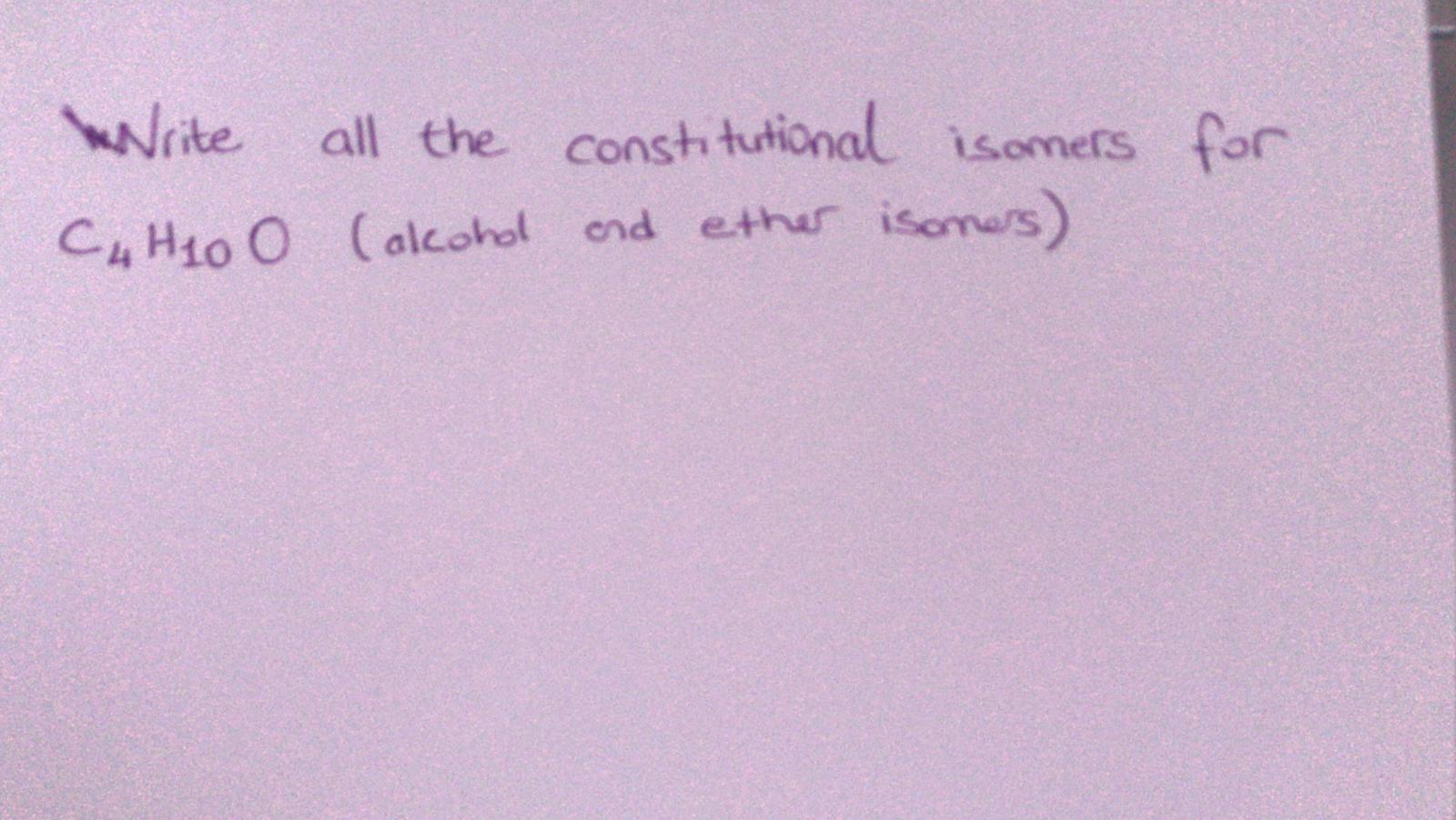 Solved for Write all the constitutional isomers C4H10O | Chegg.com