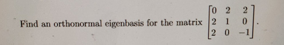 Solved Find an orthonormal eigenbasis for the matrix To 2 2 | Chegg.com