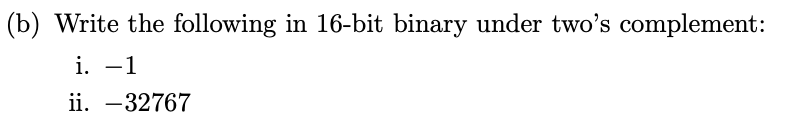Solved (b) Write the following in 16-bit binary under two's | Chegg.com