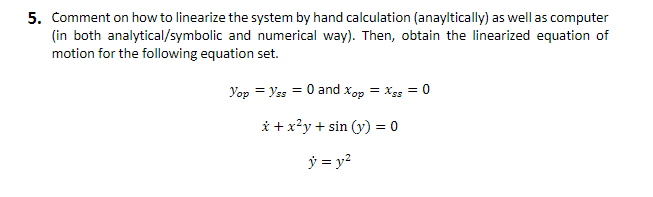 Solved 5. Comment on how to linearize the system by hand | Chegg.com