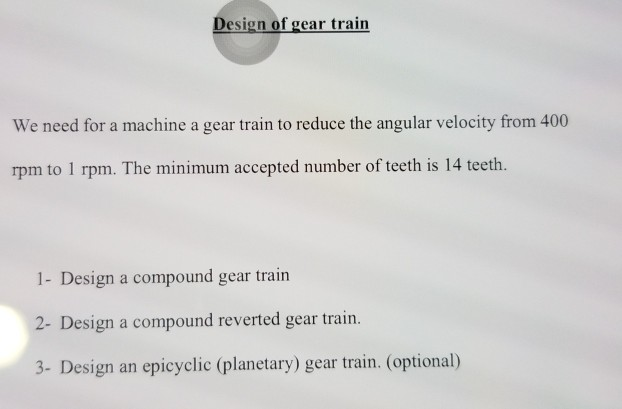 Solved Design of gear train We need for a machine a gear | Chegg.com