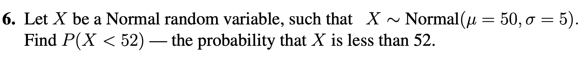 Solved 6. Let X be a Normal random variable, such that X ~ | Chegg.com