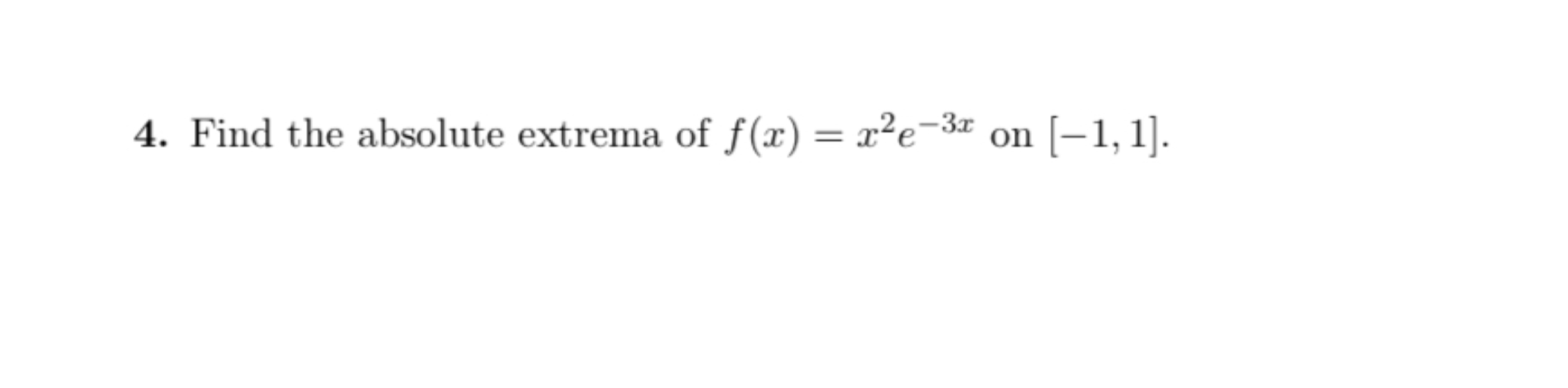 Solved Find the absolute extrema of f(x)=x2e-3x ﻿on -1,1. | Chegg.com