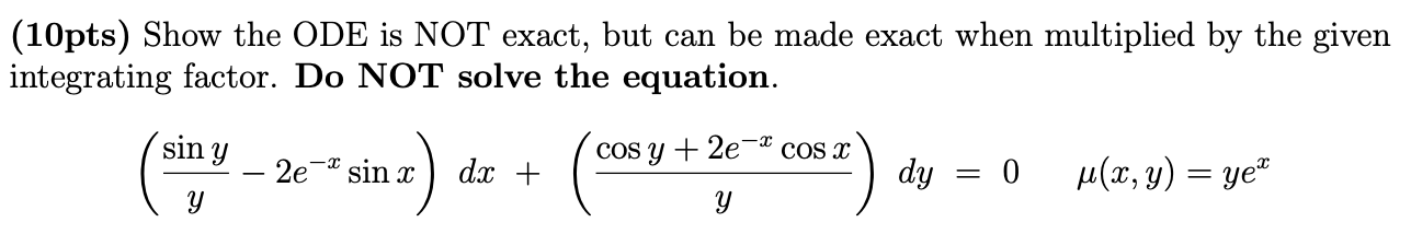 Solved (10pts) Show the ODE is NOT exact, but can be made | Chegg.com