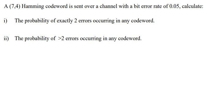 Solved A (7,4) Hamming codeword is sent over a channel with | Chegg.com