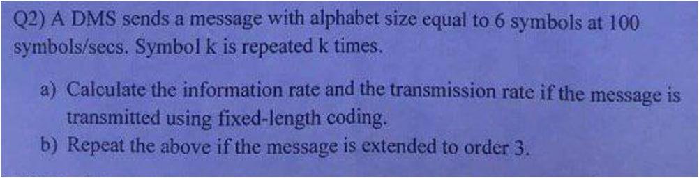 Solved Q2) A DMS sends a message with alphabet size equal to | Chegg.com